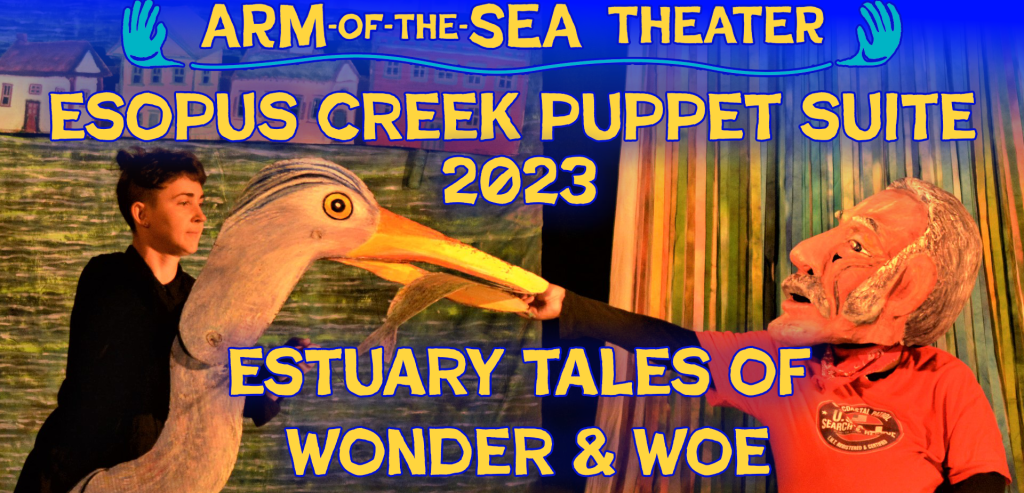 Arm-of-the-Sea Theater presents the 2023 Esopus Creek Puppet Suite ...